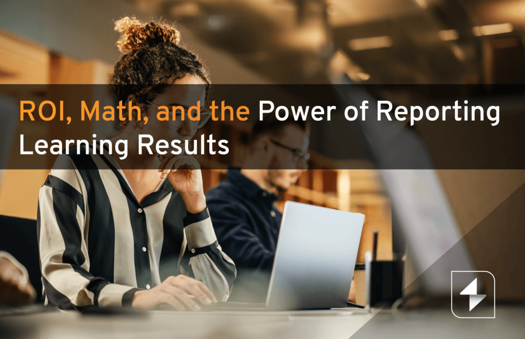 ROI, Math, and the Power of Reporting Learning Results - Ingenuiti