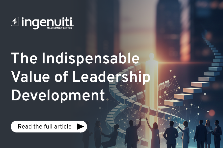 The Indispensable Value of Leadership Development - Ingenuiti